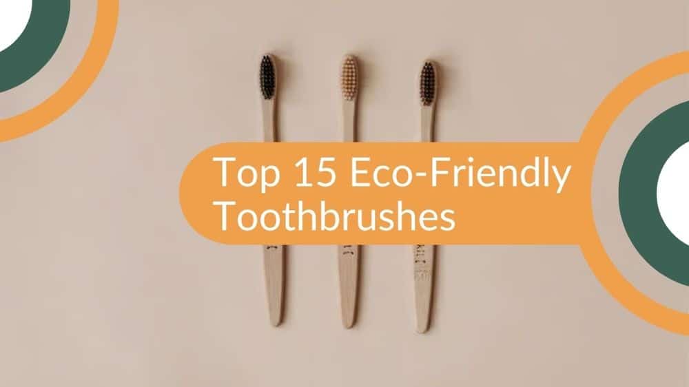 Green Oral Care: Top 15 Eco Toothbrushes
